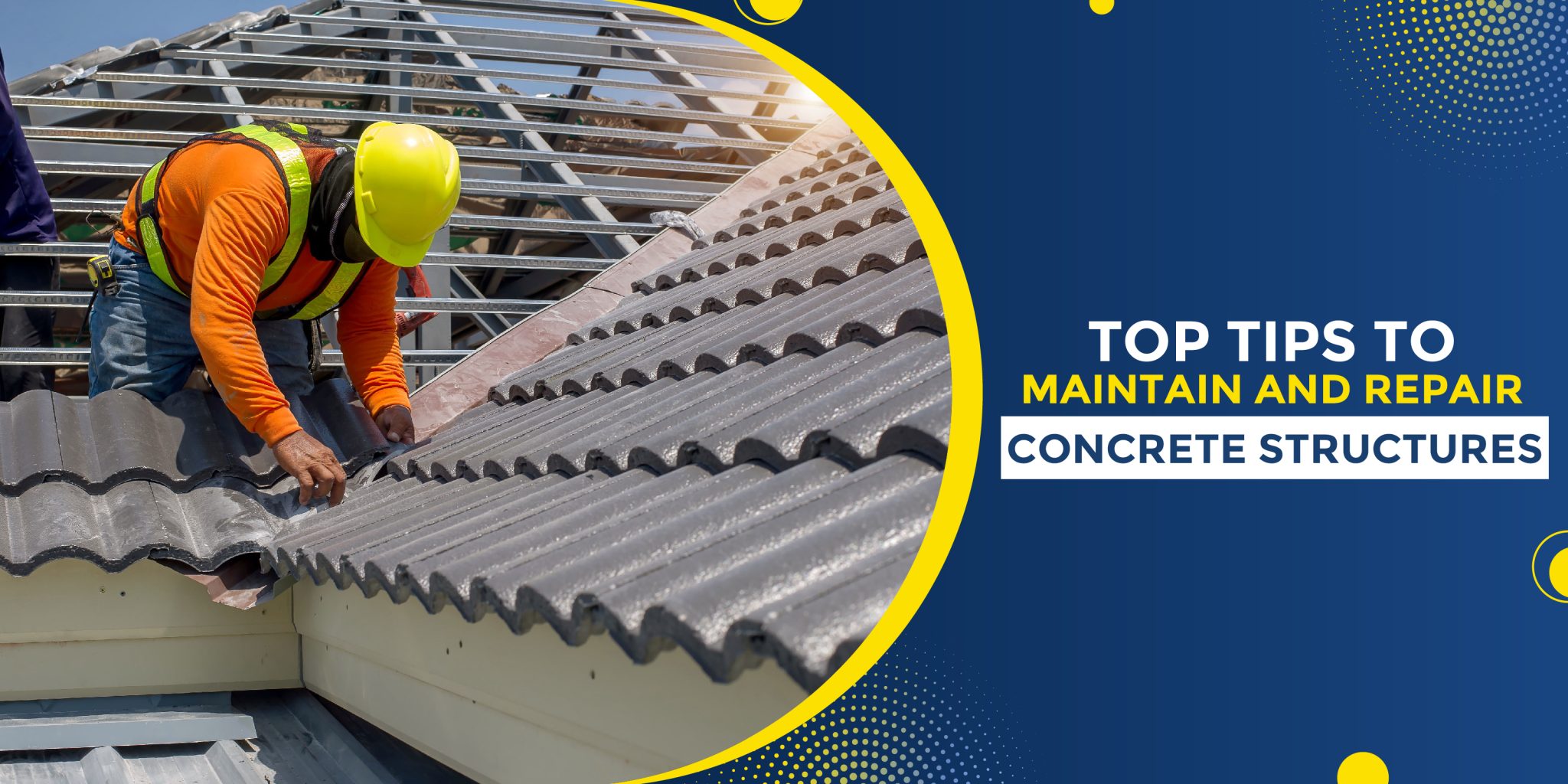 TOP TIPS TO MAINTAIN AND REPAIR CONCRETE STRUCTURES - Shyamsteel